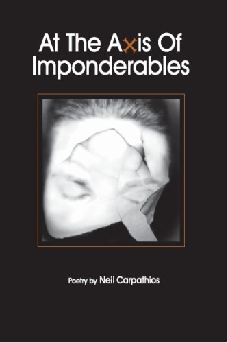 At the Axis of Imponderables by Neil Carpathios | Goodreads