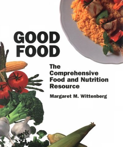 Good Food: The Comprehensive Food and Nutrition Resource by Margaret M ...