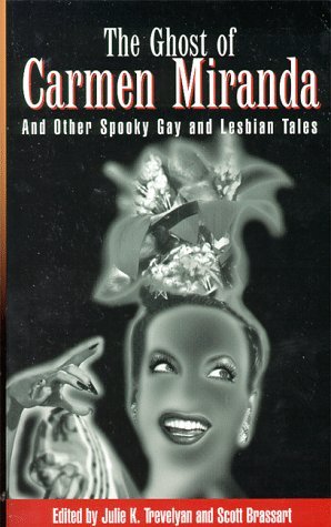The Ghost of Carmen Miranda: and Other Spooky Gay and Lesbian Tales by ...