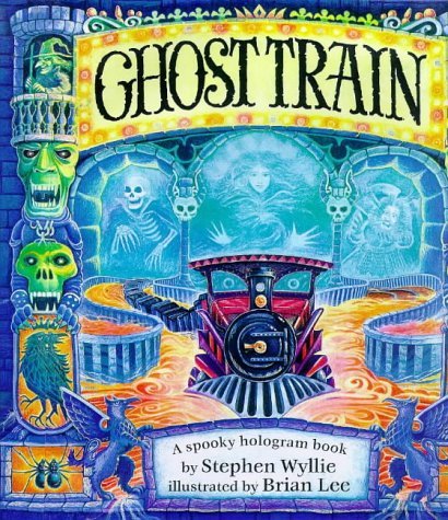 Ghost Train: A Spooky Hologram Book by Stephen Wyllie | Goodreads