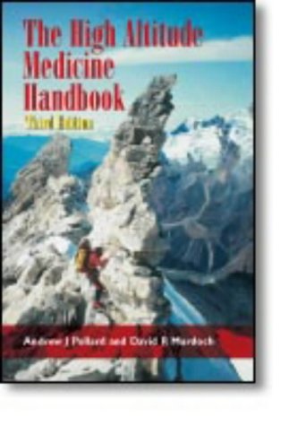 The High Altitude Medicine Handbook, Third Edition by Andrew J. Pollard | Goodreads