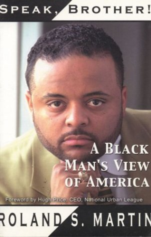 Speak, Brother: A Black Man's View of America by Roland S. Martin ...