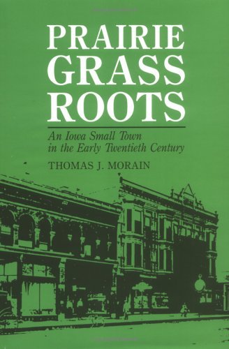 Prairie Grass Roots: An Iowa Small Town in the Early Twentieth Century ...