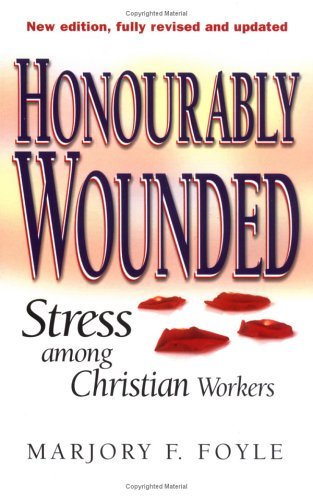 Honorably Wounded: Stress Among Christian Workers by Marjory F. Foyle ...