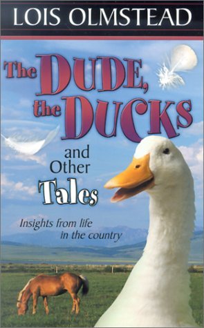 The Dude, the Ducks and Other Tales: Insights from Life in the Country ...
