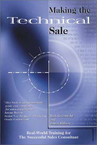 Making the Technical Sale: Real World Training for the Successful Sales ...