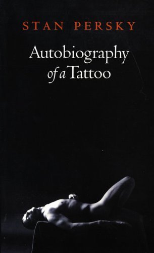 Autobiography of a Tattoo by Stan Persky | Goodreads