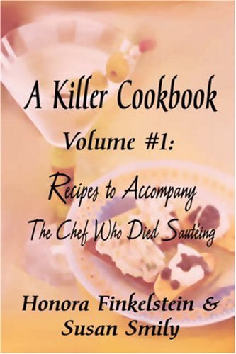 A Killer Cookbook: Recipes to Accompany the Chef Who Died Sauteing by ...