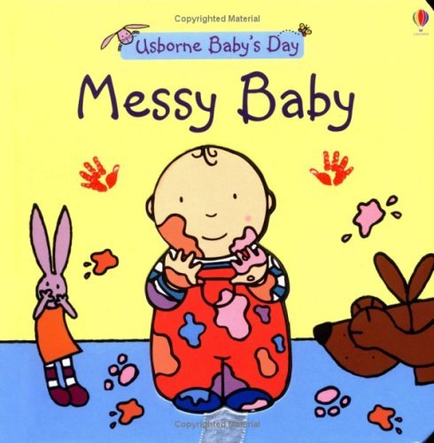 Messy Baby (Baby's Day) by Felicity Brooks | Goodreads