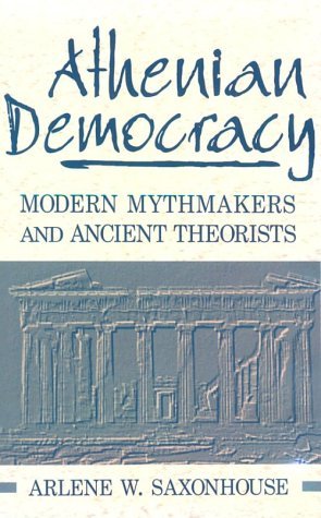 Athenian Democracy: Modern Mythmakers and Ancient Theorists by Arlene W ...