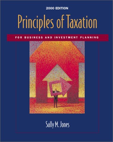 Principles of Taxation for Business and Investment Planning, 2000 ...