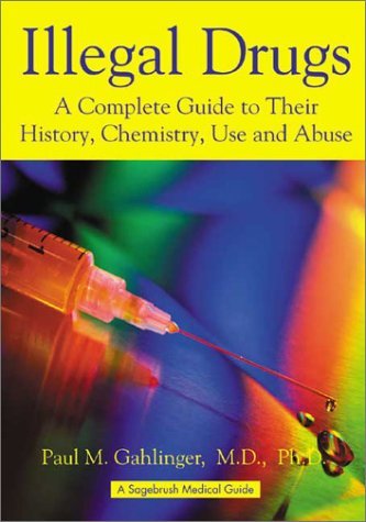 Illegal Drugs: A Complete Guide to Their History, Chemistry, Use and ...