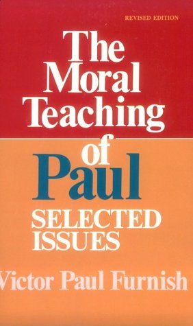 The Moral Teaching of Paul: Selected Issues by Victor Paul Furnish ...