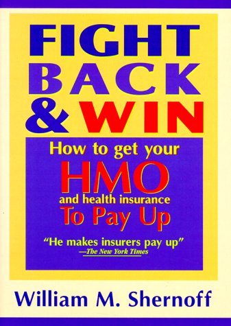 Fight Back and Win: How to Get HMOs and Health Insurance to Pay Up by ...