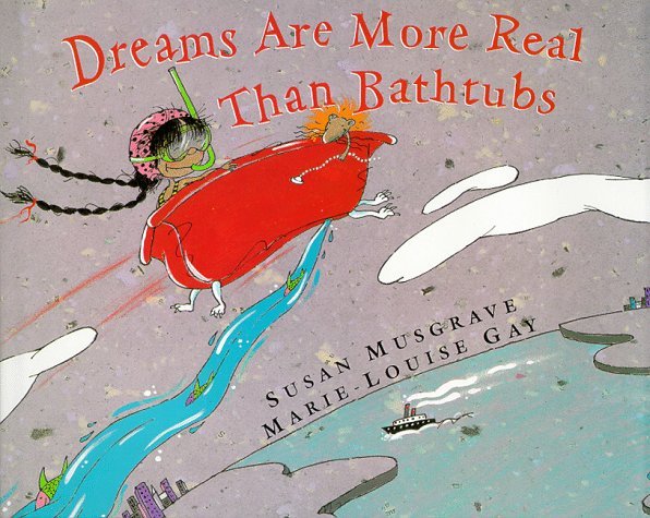 Dreams Are More Real Than Bathtubs by Susan Musgrave | Goodreads