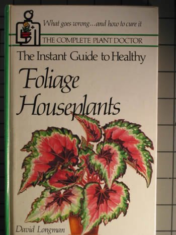 The Complete Plant Doctor: The Instant Guide to Healthy Foilage ...