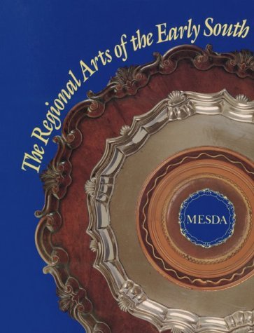 The Regional Arts of the Early South: A Sampling from the Collection of ...