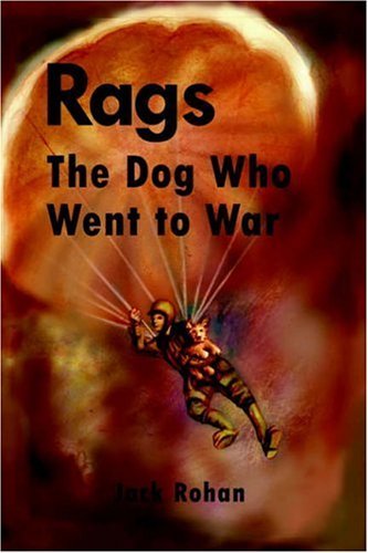 Rags: The Dog Who Went to War by Jack Rohan | Goodreads