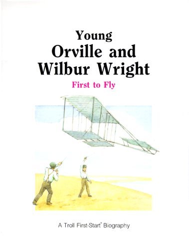 Young Orville & Wilbur Wright: First to Fly by Andrew Woods | Goodreads