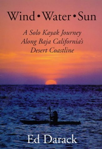 Wind, Water, Sun : A Solo Kayak Journey Along Baja California's Desert ...