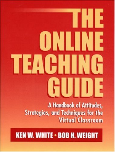 Online Teaching Guide, The: A Handbook of Attitudes, Strategies, and Techniques for the Virtual ...