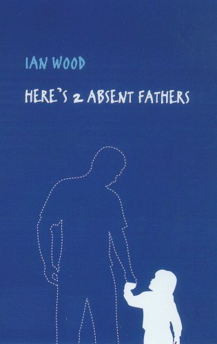 Here's 2 Absent Fathers by Ian Wood | Goodreads