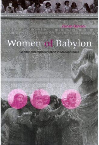 Women of Babylon: Gender and Representation in Mesopotamia by Zainab ...