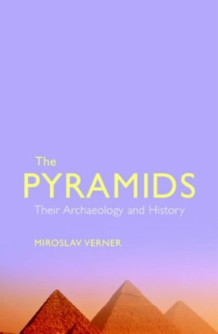 The Pyramids: Their Archaeology and History by Miroslav Verner | Goodreads