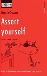 Steps to Success Assert Yourself : How to Find Your Voice and Make Your ...