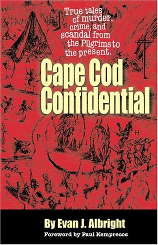 Cape Cod Confidential: True Tales of Murder, Crime, and Scandal from ...