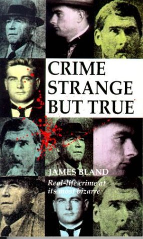 Crime Strange But True: Some Remarkable Cases by James Bland | Goodreads