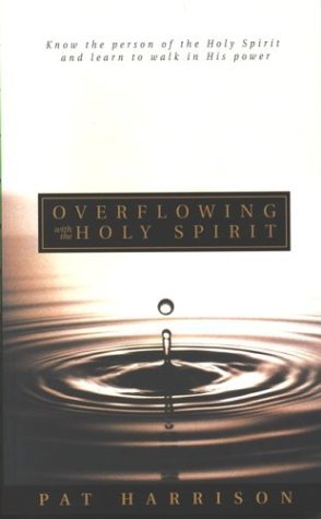 Overflowing with the Holy Spirit: Know the Person of the Holy Spirit ...