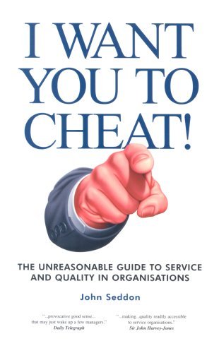 I Want You to Cheat: The Unreasonable Guide to Service and Quality by ...