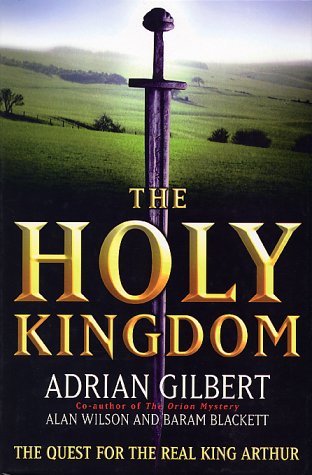 The Holy Kingdom: The Quest For The Real King Arthur by Adrian Geoffrey ...