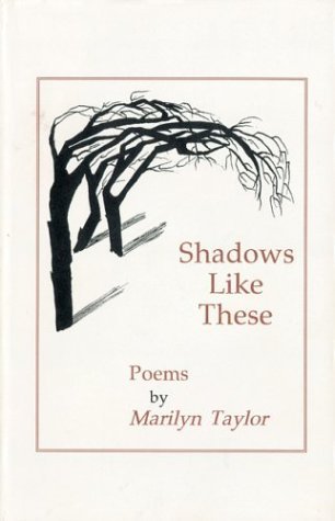 Shadows Like These: Poems by Marilyn Taylor | Goodreads