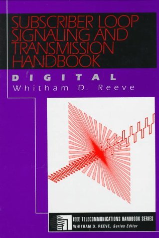 Subscriber Loop Signaling and Transmission Handbook by Whitham D. Reeve ...