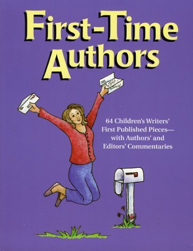 First-time Authors: 64 Children's Writers' First Published Pieces--with ...