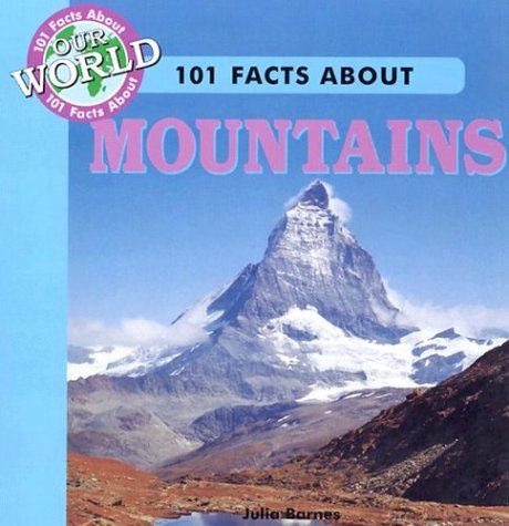 101 Facts About Mountains (101 Facts About Our World) by Julia Barnes ...