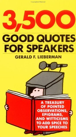 3,500 Good Quotes for Speakers by Gerald F. Lieberman | Goodreads