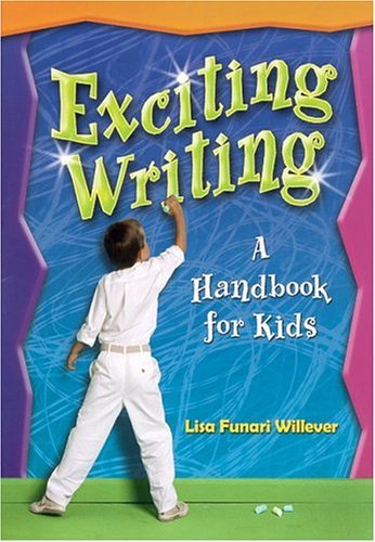 Exciting Writing: A Handbook for Kids by Lisa Funari-Willever | Goodreads