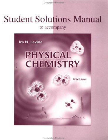 Student Solutions Manual to Accompany Physical Chemistry by Ira N ...