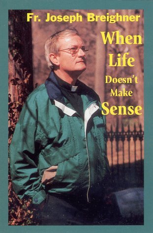 When Life Doesn't Make Sense by Joseph Breighner | Goodreads