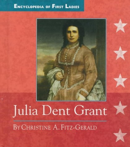 Julia Dent Grant: 1826-1902 by Christine Fitz-Gerald | Goodreads