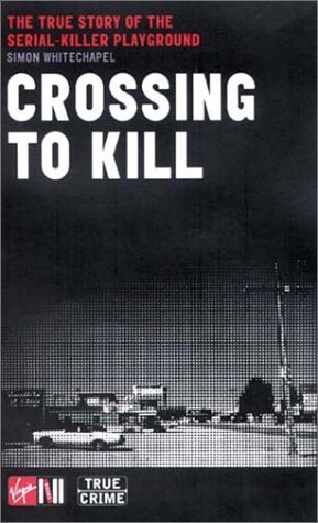 Crossing to Kill: The True Story of the Serial-Killer Playground by ...