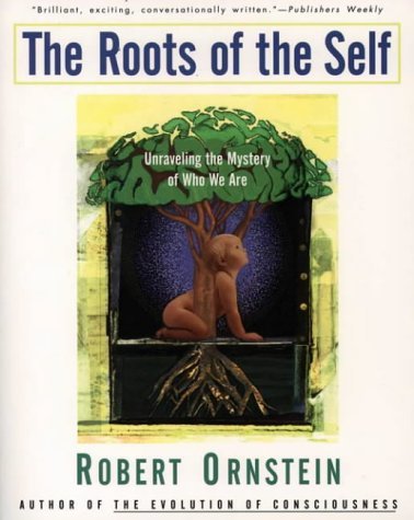 The Roots of the Self: Unraveling the Mystery of Who We Are by Robert Ornstein | Goodreads
