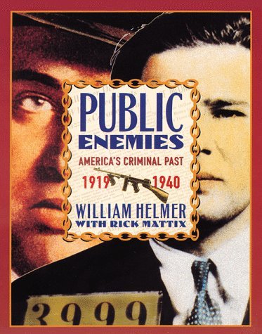 Public Enemies: America's Criminal Past, 1919-1940 by William J. Helmer ...