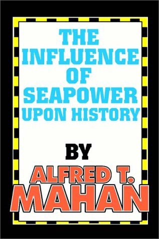The Influence of Seapower Upon History by Alfred Thayer Mahan | Goodreads