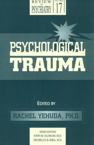 Psychological Trauma (Review of Psychiatry Series,) by Rachel Yehuda ...