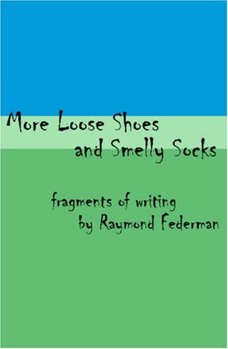 More Loose Shoes and Smelly Socks by Raymond Federman | Goodreads