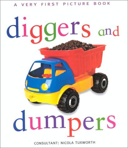 Diggers & Dumpers (Very First Picture Board) by Nicola Tuxworth | Goodreads